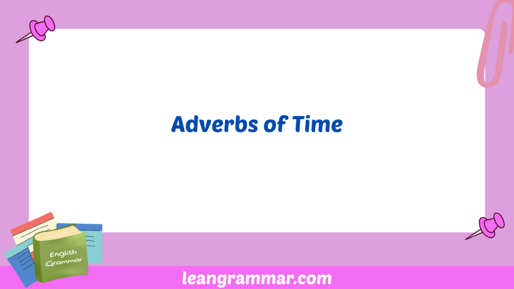 Mastering Adverbs of Time: A Comprehensive Guide