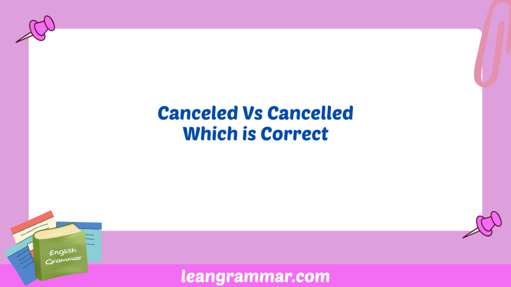 Canceled vs. Cancelled: Correct Usage Explained