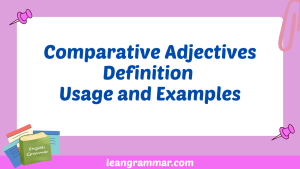 Comparative Adjectives: Definition, Usage, and Examples