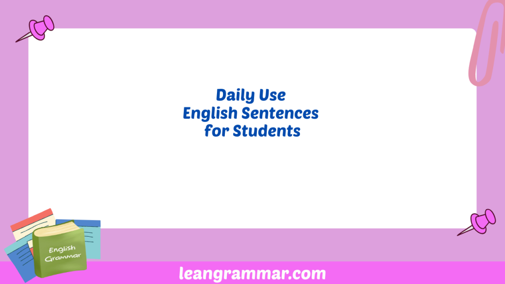 Daily Use English Sentences for Students: A Comprehensive Guide