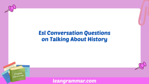 ESL Conversation Questions: Talking About History