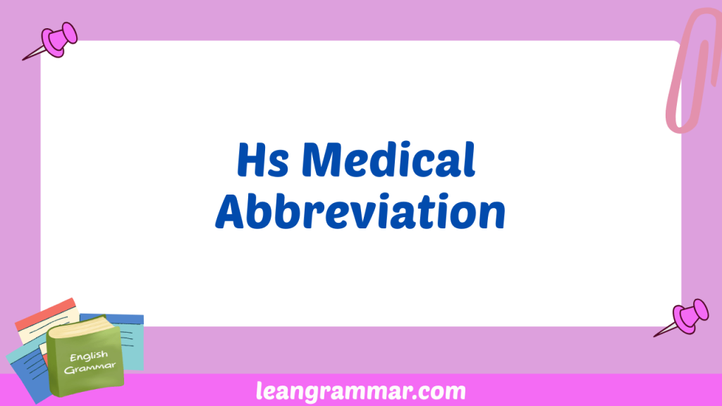 Hs Medical Abbreviation: A Comprehensive Grammar Guide