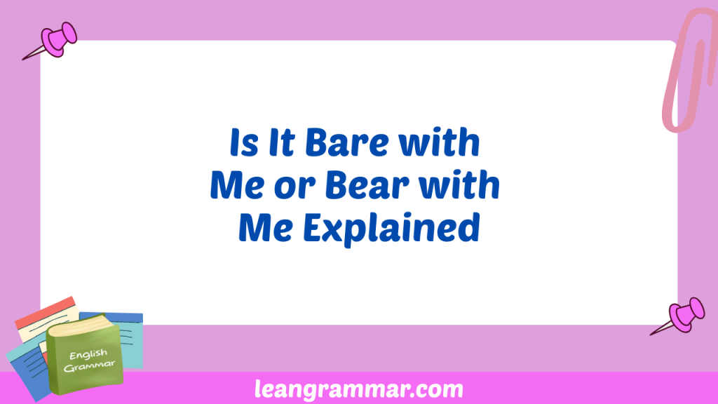 Bear With Me vs. Bare With Me: Mastering Correct Usage