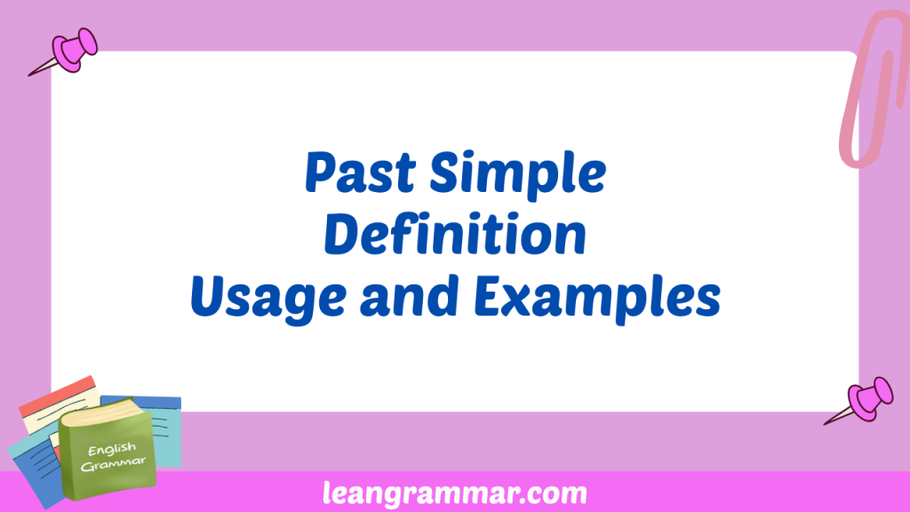 Past Simple Tense: Definition, Usage, and Examples