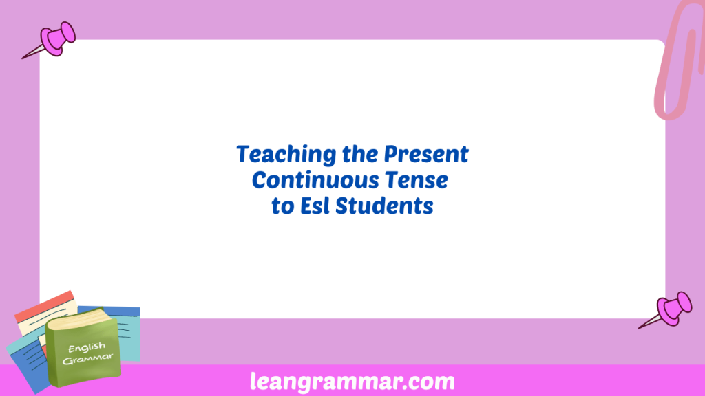 Mastering the Present Continuous Tense: A Comprehensive Guide