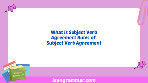 Mastering Subject-Verb Agreement: A Comprehensive Guide