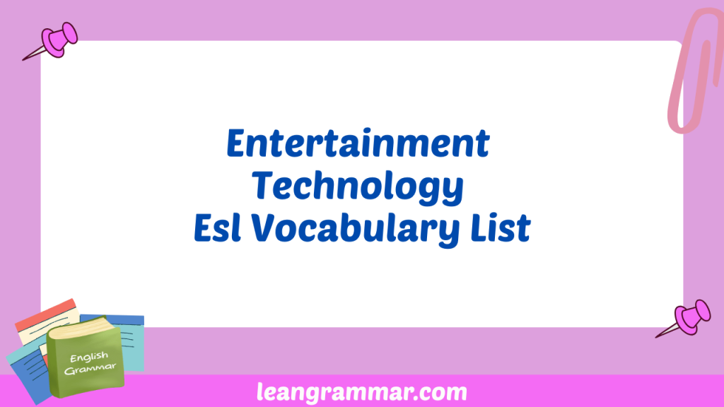 Entertainment Technology ESL Vocabulary: A Comprehensive Guide