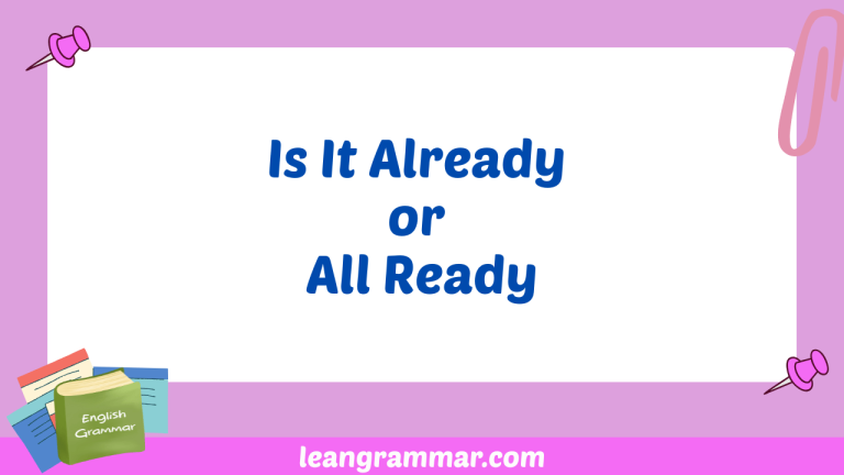 Is It 'Already' or 'All Ready'? Grammar Guide & Examples