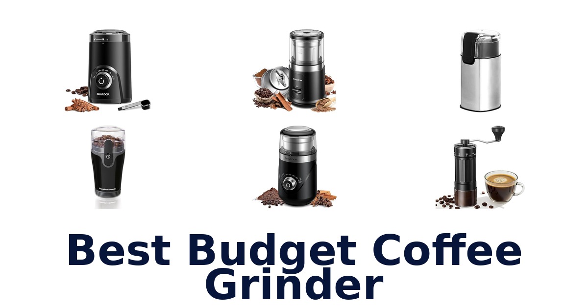 BEST Budget Coffee Grinders: Top 10 Picks