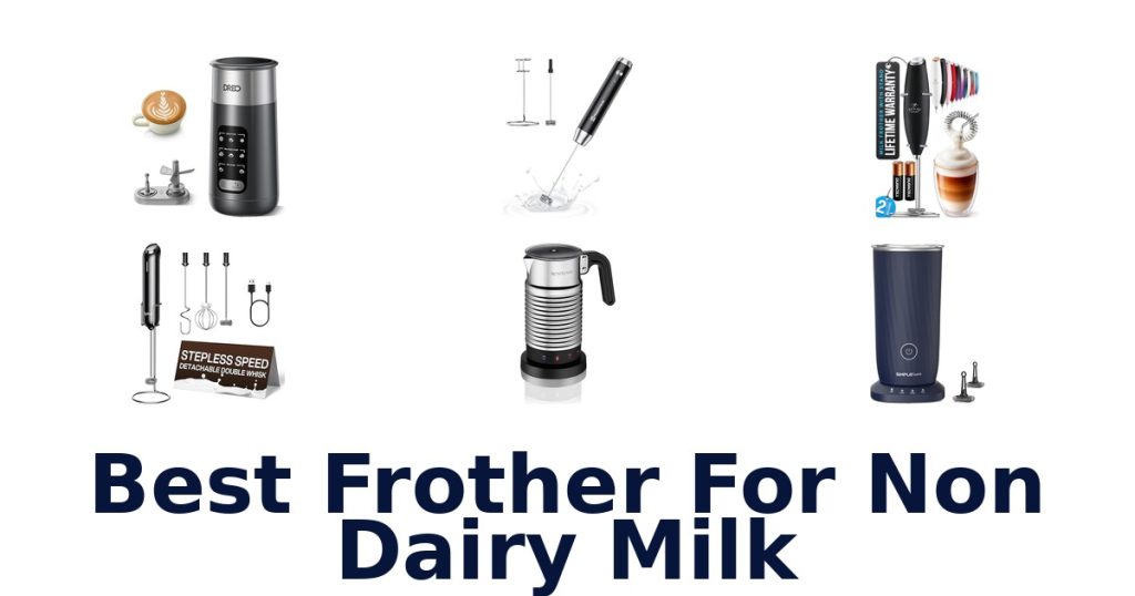 Best Frothers for Non-Dairy Milks: Top 10 Picks