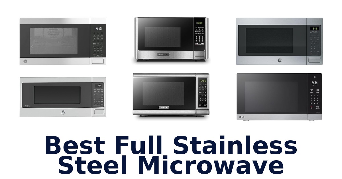 BEST Full Stainless Steel Microwaves: Top 10 Picks 2026
